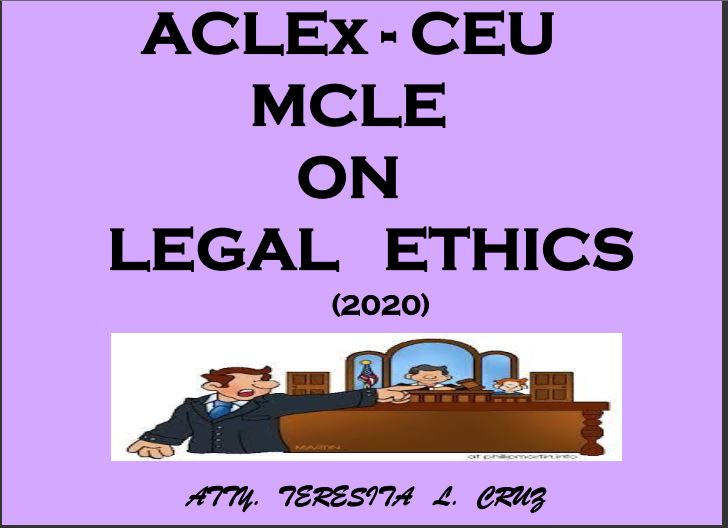 MCLE ON LEGAL ETHICS - BY: ATTY. TERESITA L. CRUZ